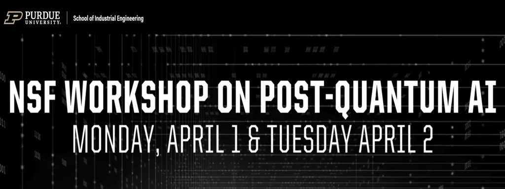 Purdue University Hosts NSF-Sponsored Workshop On Post-Quantum AI